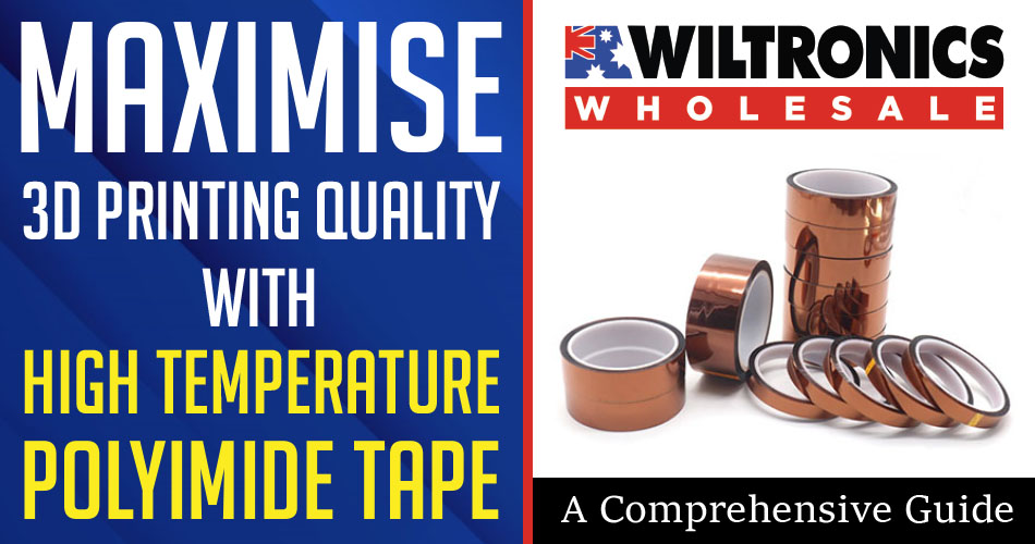 Maximize 3D Printing Quality with High Temp Polyimide Tape