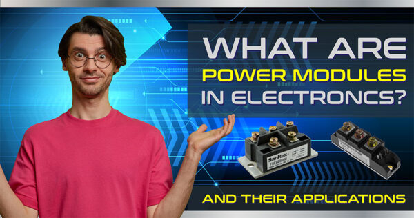 What Are Power Modules in Electronics and Their Applications