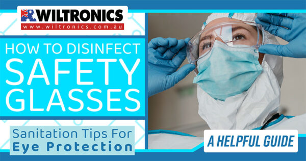 How to Disinfect Safety Glasses | Wiltronics